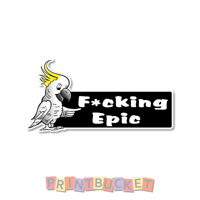 F*cking Epic Sticker 180mm quality waterproof vinyl Aussie Car Ute JDM ...