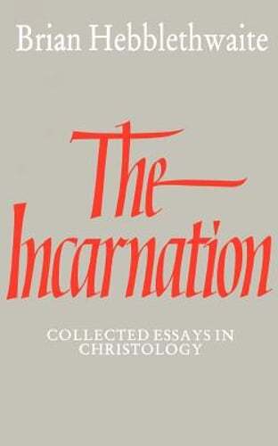 The Incarnation: Collected Essays in Christology by Brian Hebblethwaite ...