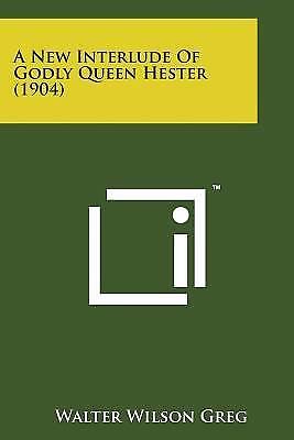 New Interlude of Godly Queen Hester (1904) by Walter Wilson Greg (2014 ...