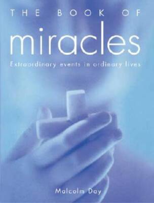 The Book Of Miracles: Extraordinary Events in Ordinary Lives ...