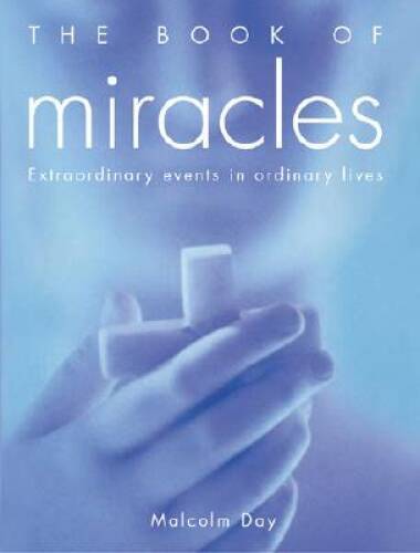 The Book Of Miracles: Extraordinary Events in Ordinary Lives ...