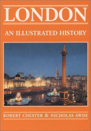 London : An Illustrated History by Robert Chester and Nicholas Awde ...