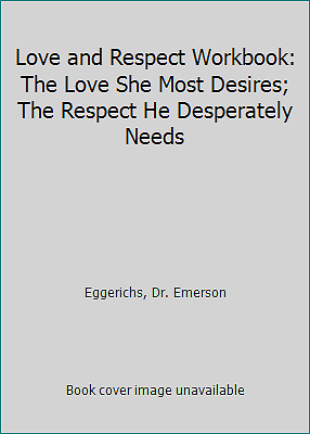 Love and Respect Workbook: The Love She Most Desires; The Respect He ...