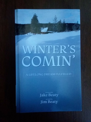 Winter's Comin' : A Lifelong Dream Fulfilled by Jake Beaty (2016, Trade ...