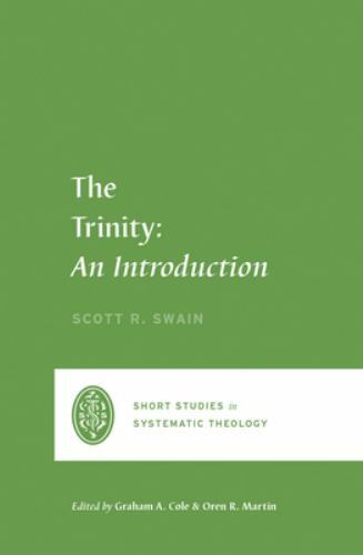 The Trinity: An Introduction [Short Studies in Systematic Theology ...
