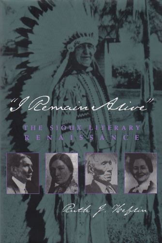 I Remain Alive : The Sioux Literary Renaissance by Ruth J. Heflin (2000 ...