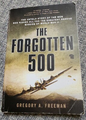 The Forgotten 500: The Untold Story of the Men Who Risked All for the ...