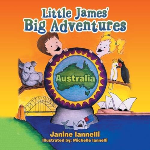 Little James Big Adventures: Australia - Paperback By Iannelli, Janine ...