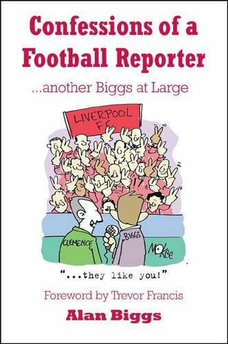 Confessions of a Football Reporter: Another Biggs at Large by Biggs ...