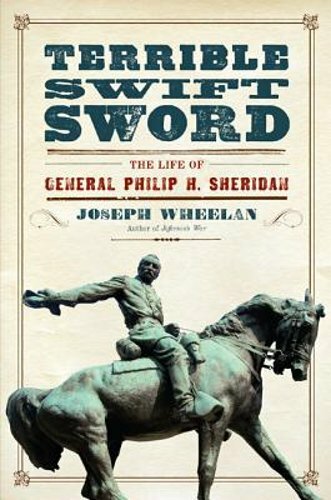 Terrible Swift Sword : The Life of General Philip H. Sheridan by Joseph ...