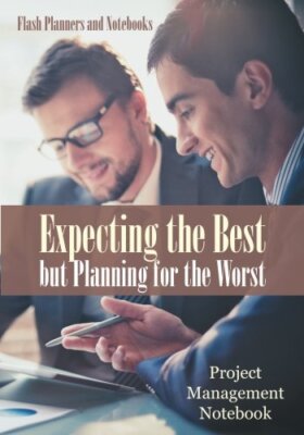 Expecting the Best but Planning for the Worst: Project Management ...