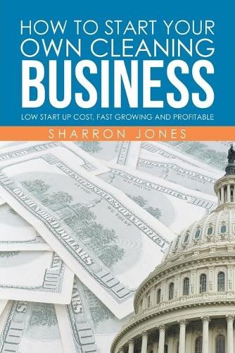 Sharron Jones How to Start Your Own Cleaning Business (Paperback) (UK ...