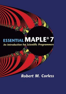 Essential Maple 7 : An Introduction for Scientific Programmers ...