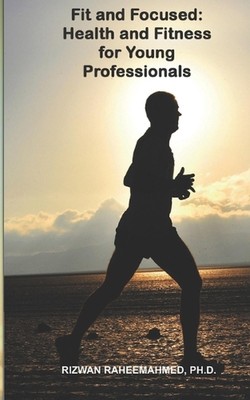 Fits and Focused: Health and Fitness for Young Professionals by Rizwan ...