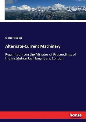 Alternate-Current Machinery by Gisbert Kapp (2017, Trade Paperback) for ...