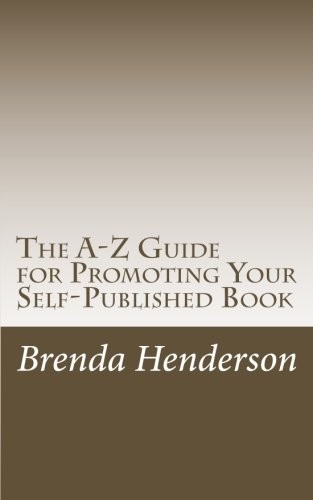 THE A-Z GUIDE FOR PROMOTING YOUR SELF-PUBLISHED BOOK By Brenda ...