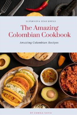 Camila Navia The Amazing Colombian Cookbook (Poche) Amazing Cookbook | eBay