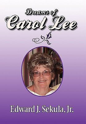 Dreams of Carol Lee by Edward J. Jr. Sekula (2011, Trade Paperback) for ...