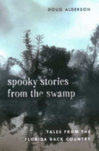Spooky Stories from the Swamp: Tales from the Florida Back Country ...