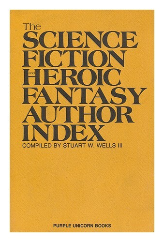 WELLS, STUART W. (COMP. ) The Science Fiction and Heroic Fantasy Author ...