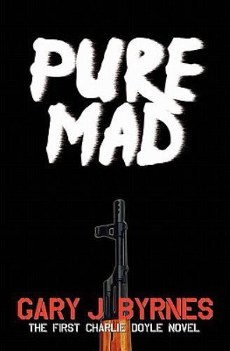 Pure Mad : The First Charlie Doyle Novel by Gary J. Byrnes (2009, Trade ...