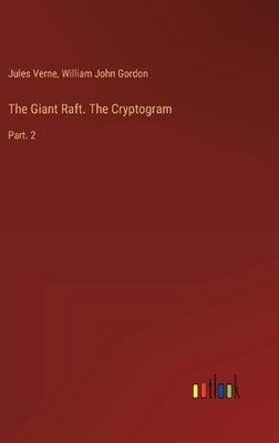 The Giant Raft. The Cryptogram: Part. 2 by Jules Verne Hardcover Book ...