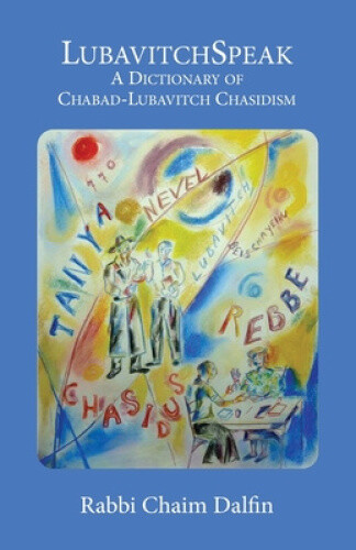 Lubavitchspeak: A Dictionary of Chabad-Lubavitch Chasidism: Words ...