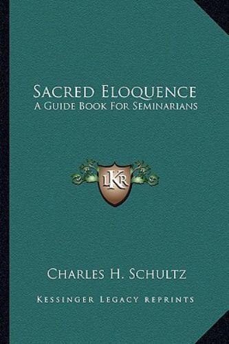 Sacred Eloquence : A Guide Book for Seminarians by Charles H. Schultz ...