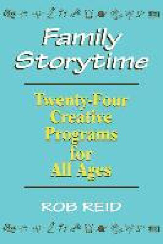 Family Storytime: 24 Creative Programs for All Ages by Bob Reid ...