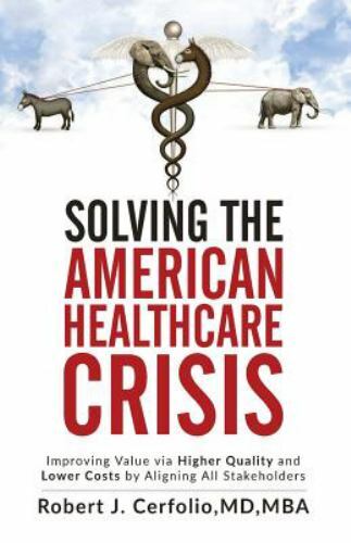 Solving the US Healthcare Crisis by Robert Cerfolio (2017, Trade ...