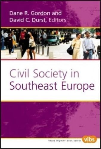 Value Inquiry Book Ser.: Civil Society in Southeast Europe by David C ...