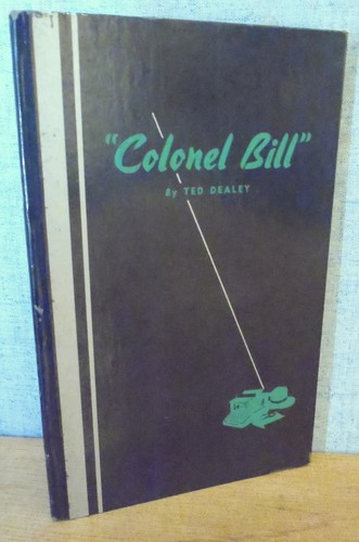 "COLONEL BILL" LAST OF THE PERSONAL JOURNALISTS Ted Dealey 1939 Signed ...