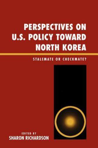 Perspectives on U. S. Policy Toward North Korea : Stalemate or ...