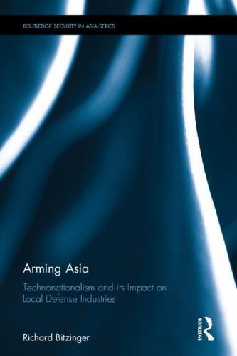 Routledge Security in Asia Ser.: Arming Asia : Technonationalism and ...