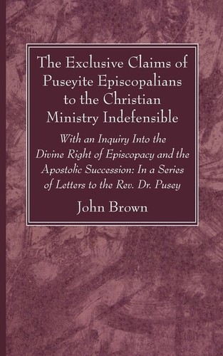The Exclusive Claims Of Puseyite Episcopalians To The Christian ...