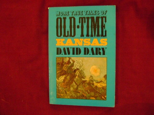 Dary, David. More True Tales of Old-Time Kansas. 1987. Illustrated ...