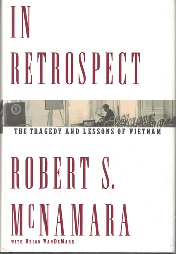In Retrospect: The Tragedy and Lessons of Vietnam by McNamara ...