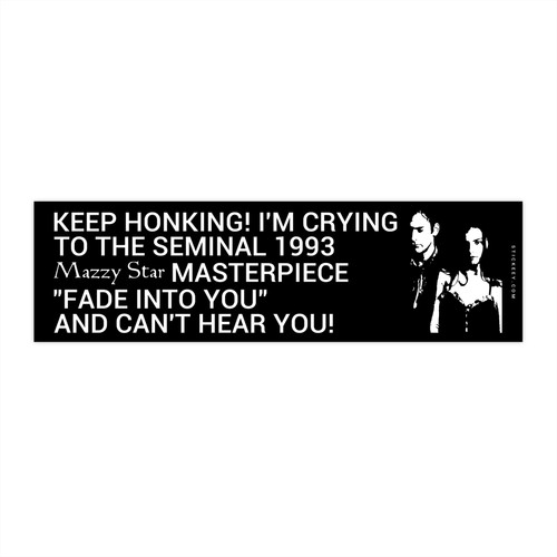 Keep Honking I'm Crying To Mazzy Star Fade Into You Bumper Sticker | eBay