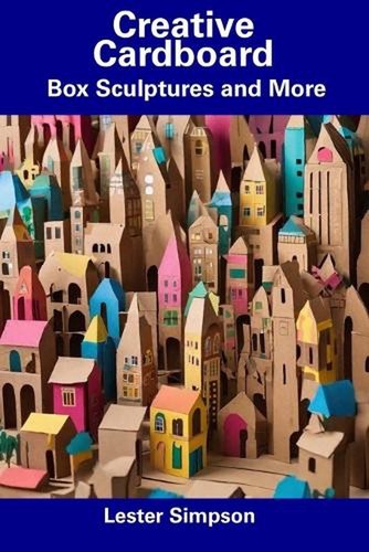 Creative Cardboard: Box Sculptures and More by Lester Simpson Paperback ...