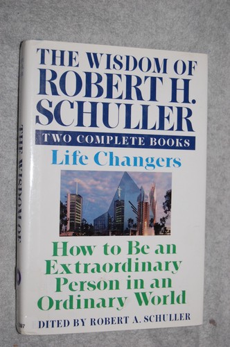 Wisdom of Robert H. Schuller : Two Complete Books by Robert A. Schuller ...
