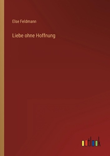 Liebe ohne Hoffnung by Else Feldmann Paperback Book | eBay