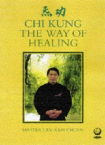 The Way of Healing: Chi Kung for Energy and Life By Lam Kam Chu ...