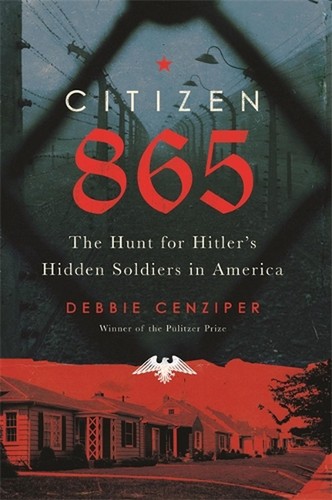 Citizen 865: The Hunt for Hitler's Hidden Soldiers in America by Debbie ...