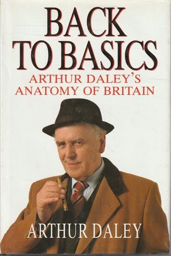ENTERTAINMENT ,BACK TO BASICS , ARTHUR DALEY'S ANATOMY OF BRITAIN , HC ...