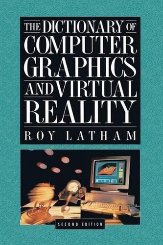The Dictionary of Computer Graphics and Virtual Reality by Roy Latham ...