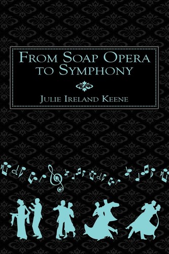 Julie Ireland Keene From Soap Opera to Symphony (Paperback ...