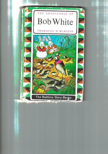 The adventures of Bob White; Thornton W. Burgess;Canadian ED;Bedtime ...