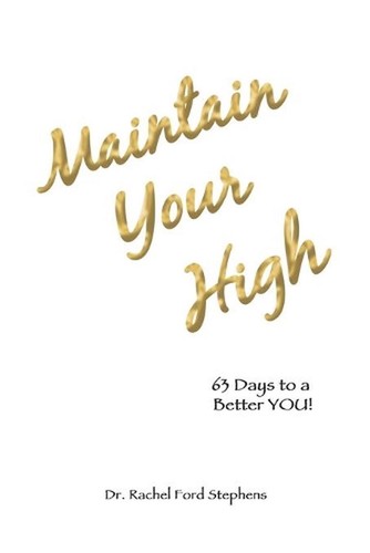 Maintain Your High: 63 Days to a Better You! by Dr Rachel Ford Stephens ...