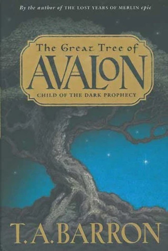 The Great Tree of Avalon #1: Child of the Dark Prophecy by T.A. Barron ...