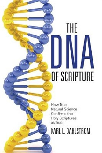The DNA of Scripture: How True Natural Science Confirms the Holy ...
